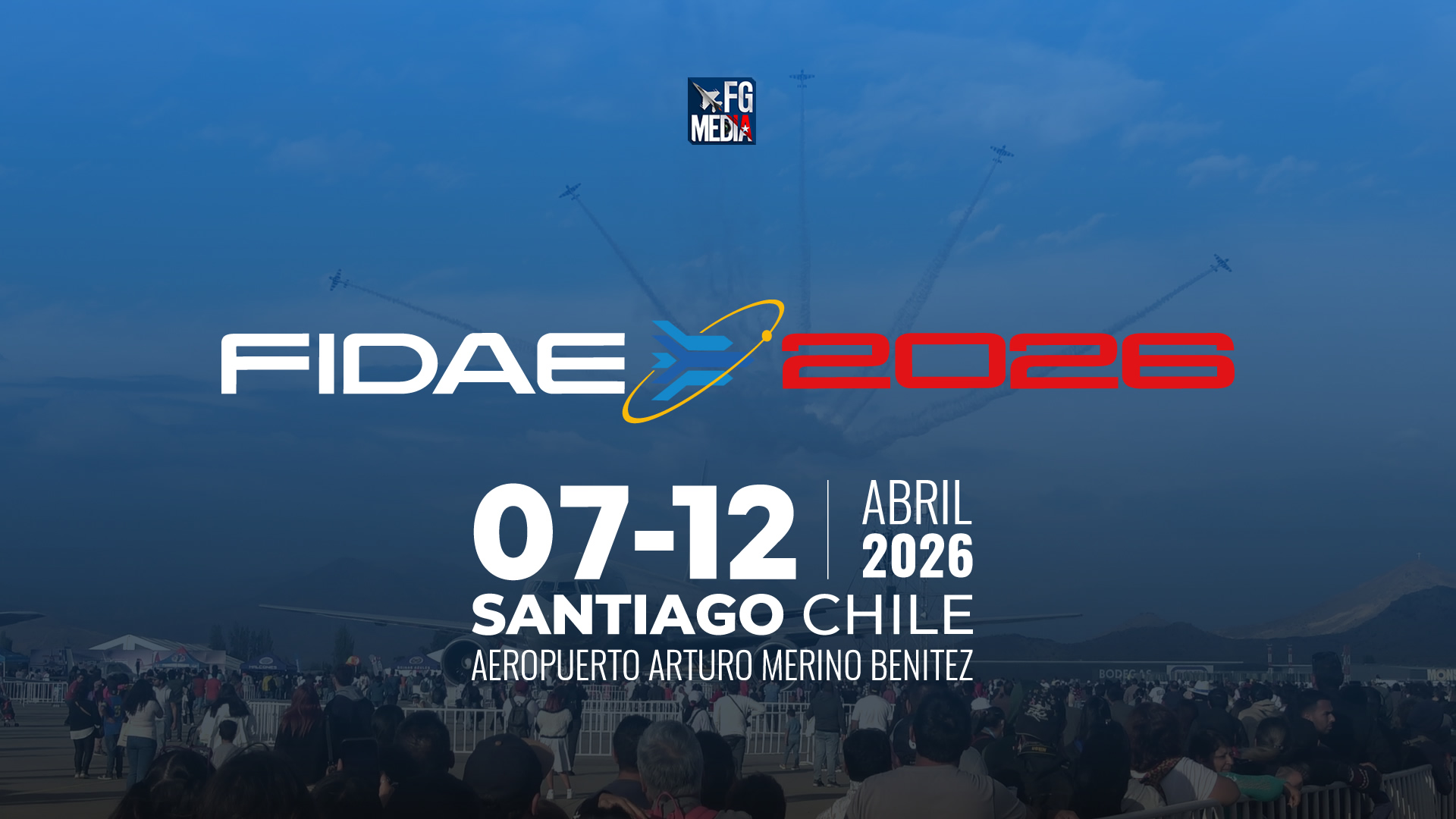 FIDAE 2026, 7 al 12 de abril, Aeropuerto Arturo Merino Benítez ...